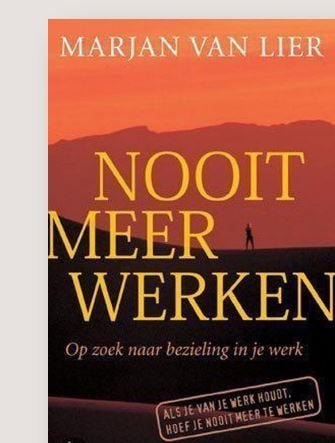≥ Nooit meer werken - Marjan van Lier — Advies, Hulp en Training ...
