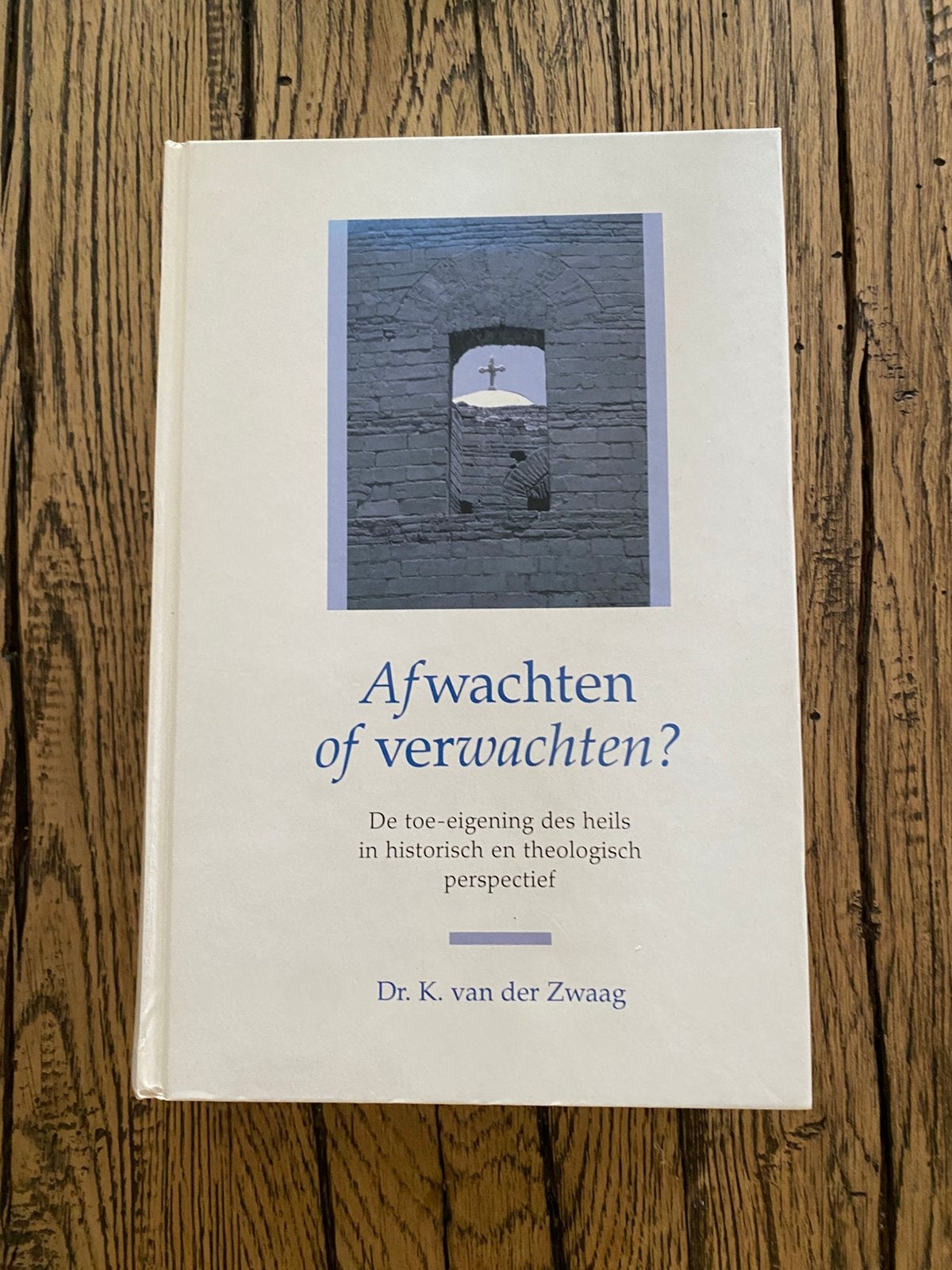 ≥ Afwachten of verwachten? Dr. K. van der Zwaag — Godsdienst en ...